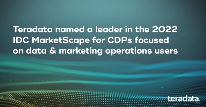 Teradata天睿公司被2022年IDC MarketScape评为数据和营销运营用户的全球客户数据平台领导者 - 知乎