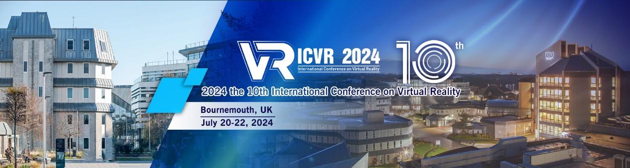 2024年第十届国际虚拟现实大会（ICVR 2024）即将召开！ - 知乎